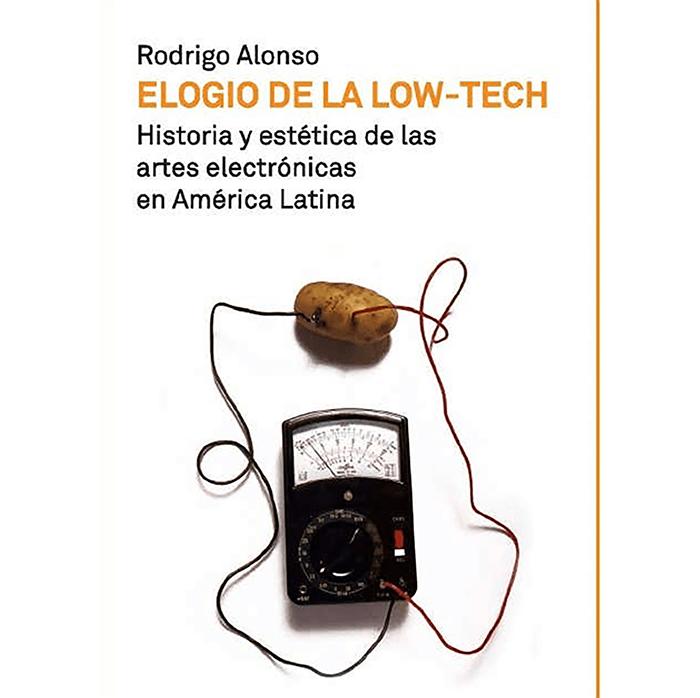 Elogio de la low-tech. Historia y estética de las artes tecnológicas en ...